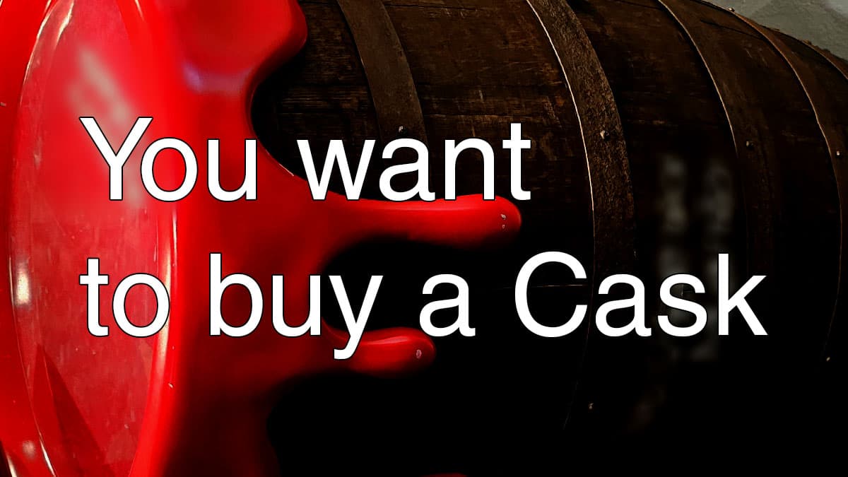 So, You Want To Buy A Cask? | So you want to buy a cask?